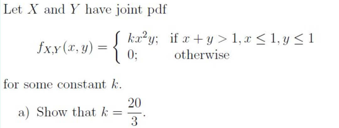 Solved Let X and Y have joint pdf fxy(x, y) = kuły; if x + y | Chegg.com