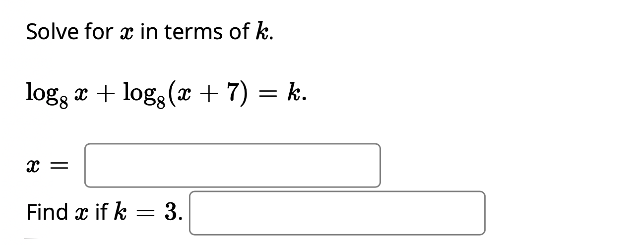 Solved Solve for x in terms of k. log8x+log8(x+7)=k x= Find | Chegg.com