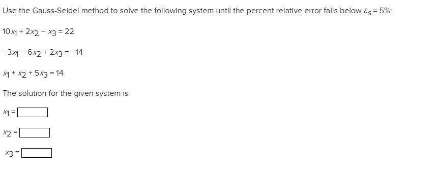 Solved Use the Gauss-Seidel method to solve the following | Chegg.com Solved Use the Gauss-Seidel method to solve the following | Chegg.com