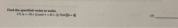 Solved Find the specified vector or scalar. 17) u--3i+1j and | Chegg.com