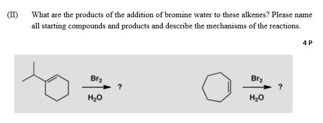 Solved I) What are the products of the addition of bromine | Chegg.com