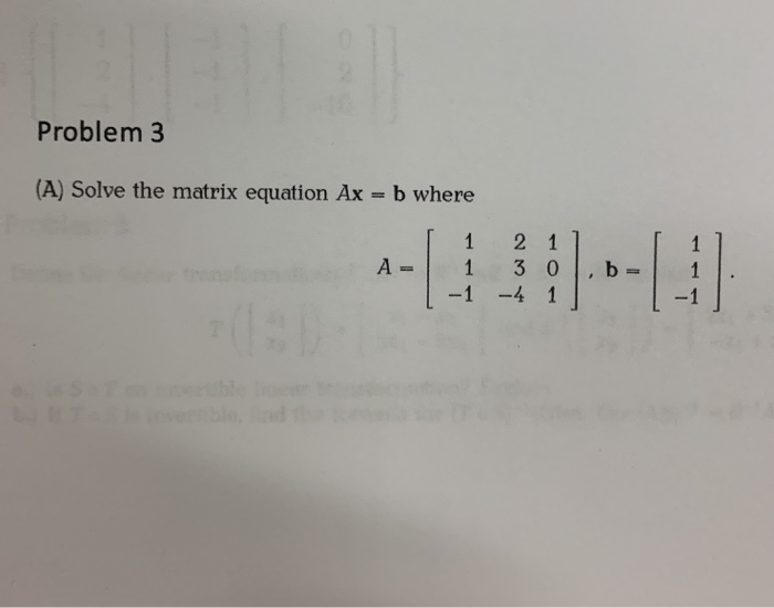 Solved Problem 3 (A) Solve the matrix equation Ax = b where | Chegg.com