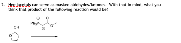 Solved 2. Hemiacetals can serve as masked aldehydes/ketones. | Chegg.com