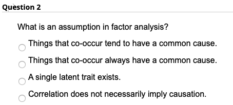 Solved Question 2 What is an assumption in factor analysis? | Chegg.com