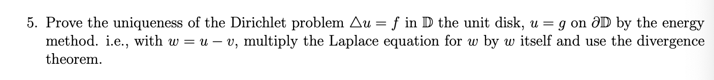 Solved 5. Prove the uniqueness of the Dirichlet problem u=f | Chegg.com Solved 5. Prove the uniqueness of the Dirichlet problem u=f | Chegg.com
