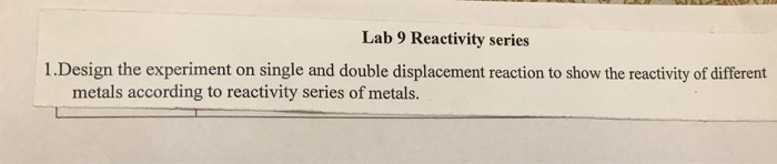 Solved Lab 9 Reactivity series 1.Design the experiment on | Chegg.com