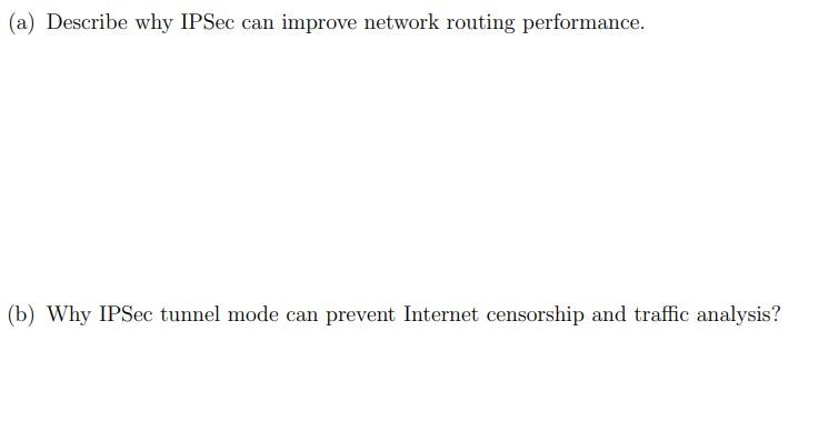 Solved (a) Describe why IPSec can improve network routing | Chegg.com