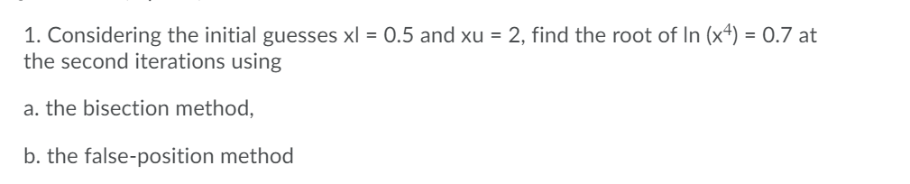 = 1. Considering the initial guesses xl = 0.5 and xu | Chegg.com