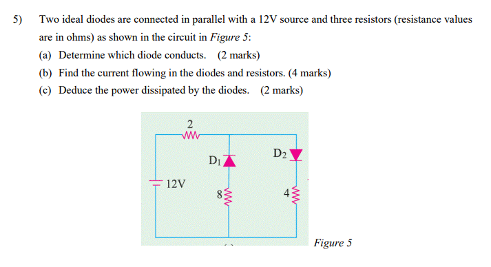 Solved 5) Two ideal diodes are connected in parallel with a | Chegg.com