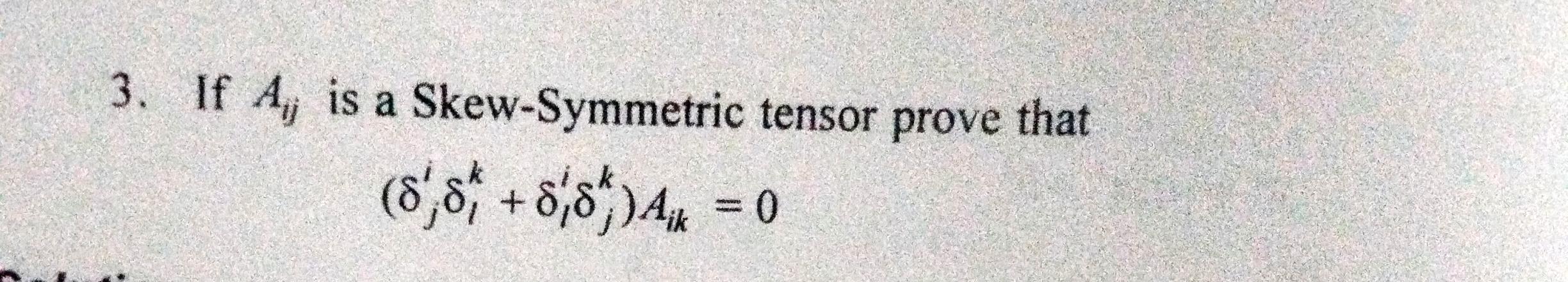 Solved a 3. If A, is a Skew-Symmetric tensor prove that (88* | Chegg.com