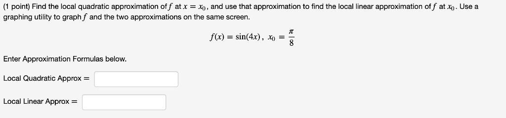 Solved (1 point) Find the local quadratic approximation of f | Chegg.com