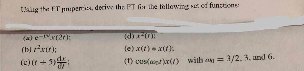 Solved Using the FT properties, derive the FT for the | Chegg.com
