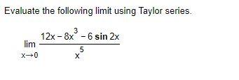 Solved Evaluate the following limit using Taylor series. | Chegg.com