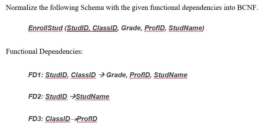 Solved Normalize the following Schema with the given | Chegg.com