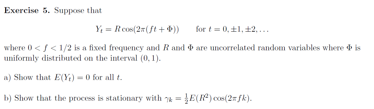 Solved Exercise 5. ﻿Suppose thatYt=Rcos(2π(ft+Φ)), ﻿for | Chegg.com