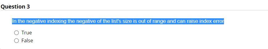 Solved Question 3 In the negative indexing the negative of | Chegg.com