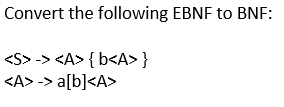 Solved Convert the following EBNF to BNF: -> | Chegg.com