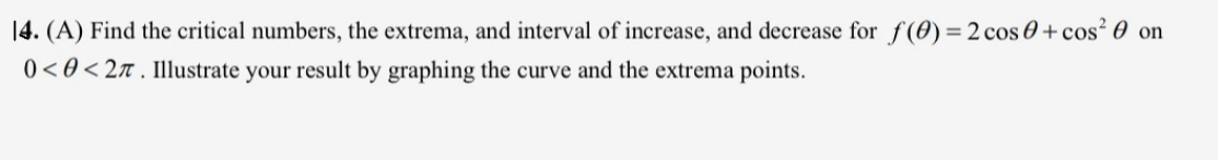 Solved |4. (A) Find the critical numbers, the extrema, and | Chegg.com