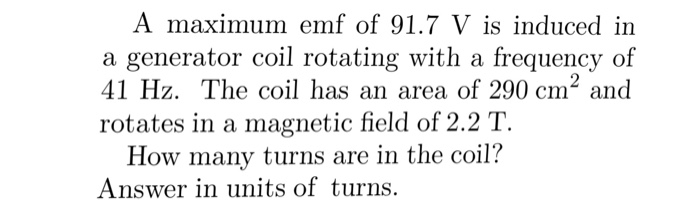 Solved A maximum emf of 91.7 V is induced in a generator | Chegg.com