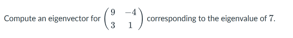 Solved Compute an eigenvector for (93−41) corresponding to | Chegg.com