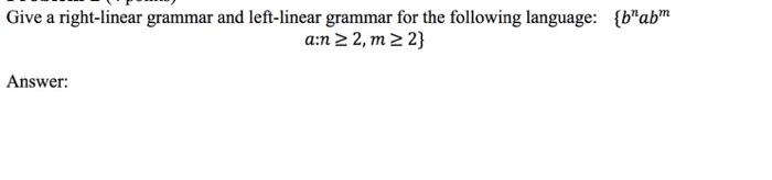 Solved Give a right-linear grammar and left-linear grammar | Chegg.com