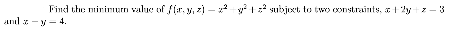 Solved Find the minimum value of f(x,y,z)=x2+y2+z2 subject | Chegg.com