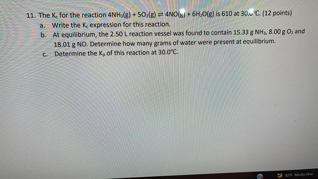 Solved 11. The Kc for the reaction 4NH3(g) + 5O2(g) = 4NO(g) | Chegg.com