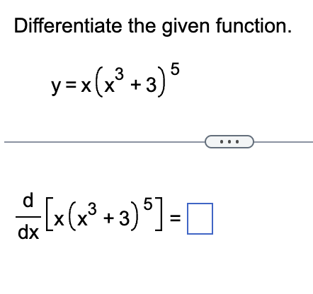 Solved Differentiate the given function. y=x(x3+3)5 | Chegg.com