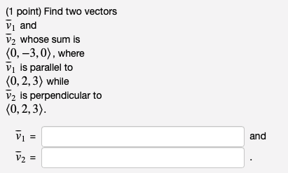 Solved (1 point) Find two vectors Vi and V2 whose sum is (0, | Chegg.com