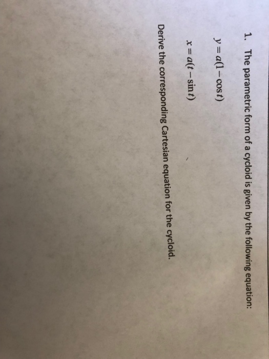 Solved 1. The parametric form of a cycloid is given by the | Chegg.com