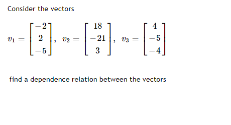 Solved Consider the vectors ----()--[:) find a dependence | Chegg.com