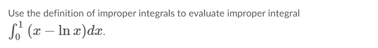 Solved Use the definition of improper integrals to evaluate | Chegg.com
