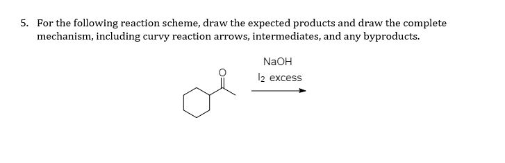 Solved 5. For the following reaction scheme, draw the | Chegg.com