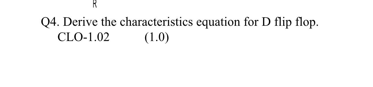 Solved Q4. Derive the characteristics equation for D flip | Chegg.com