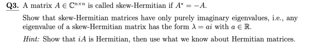 Solved 3. A matrix A∈Cn×n is called skew-Hermitian if A∗=−A. | Chegg.com
