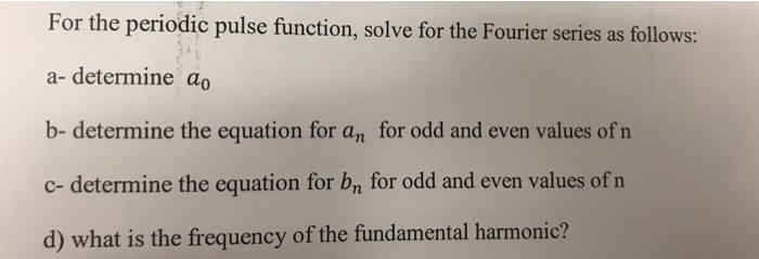 Solved For the periodic pulse function, solve for the | Chegg.com