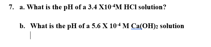 Solved 7. a. What is the pH of a 3.4 X10-4M HCl solution? b. | Chegg.com