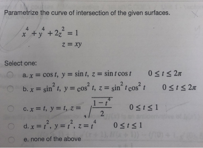 Solved Parametrize the curve of intersection of the given | Chegg.com