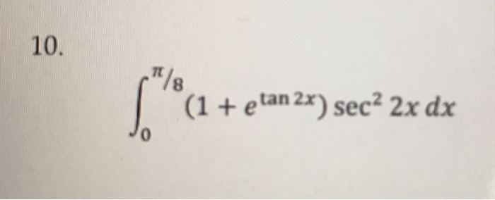 Solved Integral^pi/8_0 (1 + e^tan 2x) sec^2 2x dx | Chegg.com