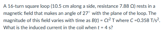 Solved A 16-turn square loop (10.5 cm along a side, | Chegg.com