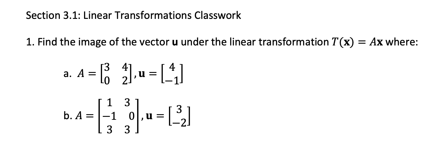 Solved Section 3.1: Linear Transformations ClassworkFind the | Chegg.com
