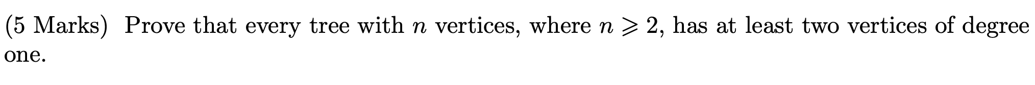 Solved (5 Marks) Prove that every tree with n vertices, | Chegg.com