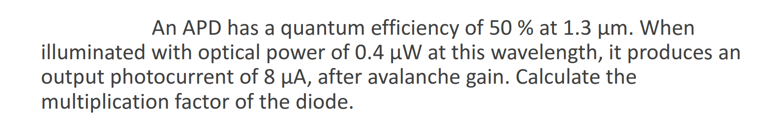 Solved An APD has a quantum efficiency of 50% at 1.3μm. When | Chegg.com