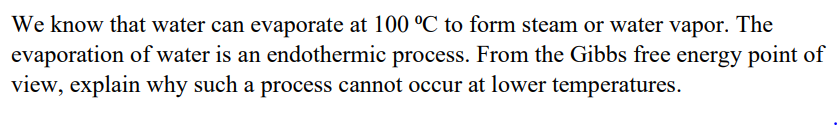 Solved We know that water can evaporate at 100∘C to form | Chegg.com