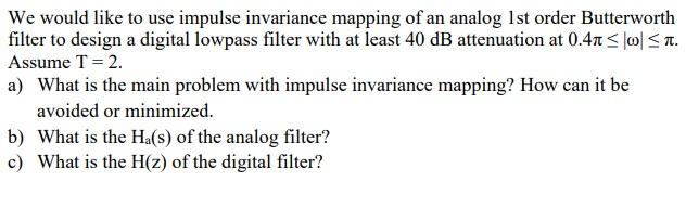 Solved We would like to use impulse invariance mapping of an | Chegg.com