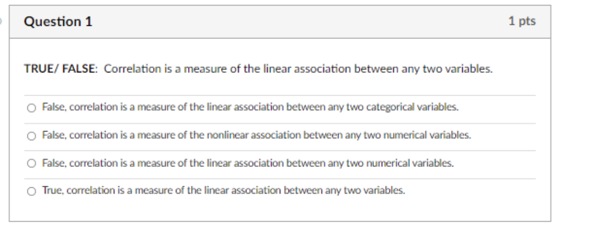 Solved Question 1 1 pts TRUE/ FALSE: Correlation is a | Chegg.com
