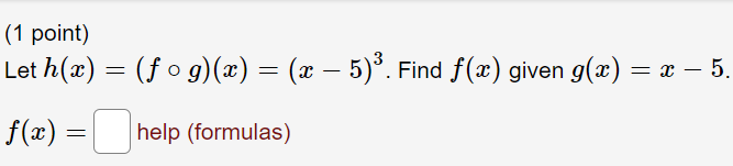 Solved (1 point) Let h(x)=(f∘g)(x)=(x−5)3. Find f(x) given | Chegg.com