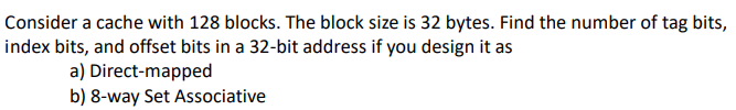 Solved Consider a cache with 128 blocks. The block size is | Chegg.com