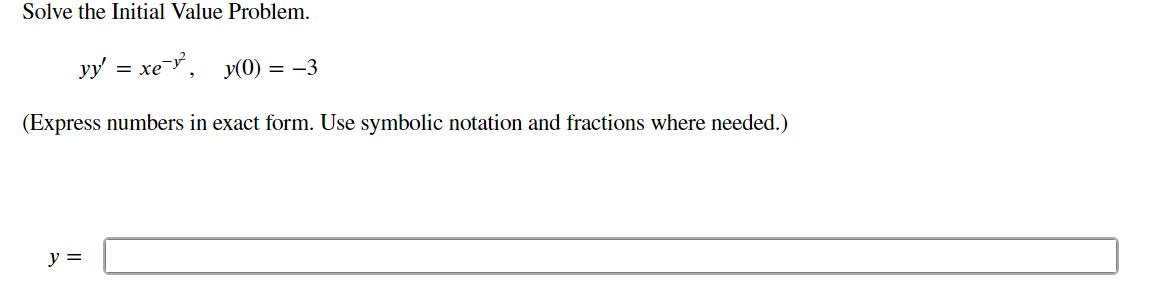 Solved Solve the Initial Value Problem. yy′=xe−y2,y(0)=−3 | Chegg.com