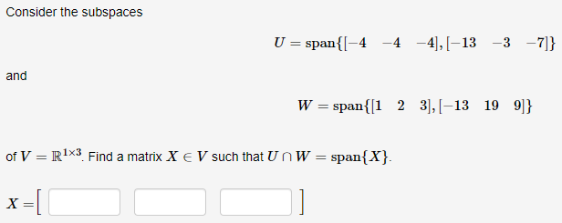 Solved Consider the subspaces U = span{[-4 -4 -4], [-13 -3 | Chegg.com